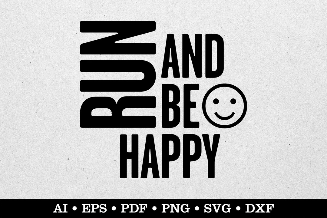 Run and Be Happy, Run Svg, Running Svg, Runner Svg, Ai Eps Pdf Svg Png ...