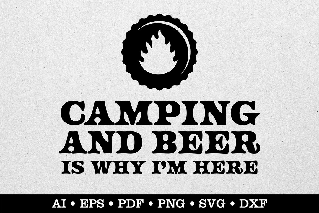 Camping and Beer is Why I'm Here, Camping Friends, Camping Svg, Beer ...