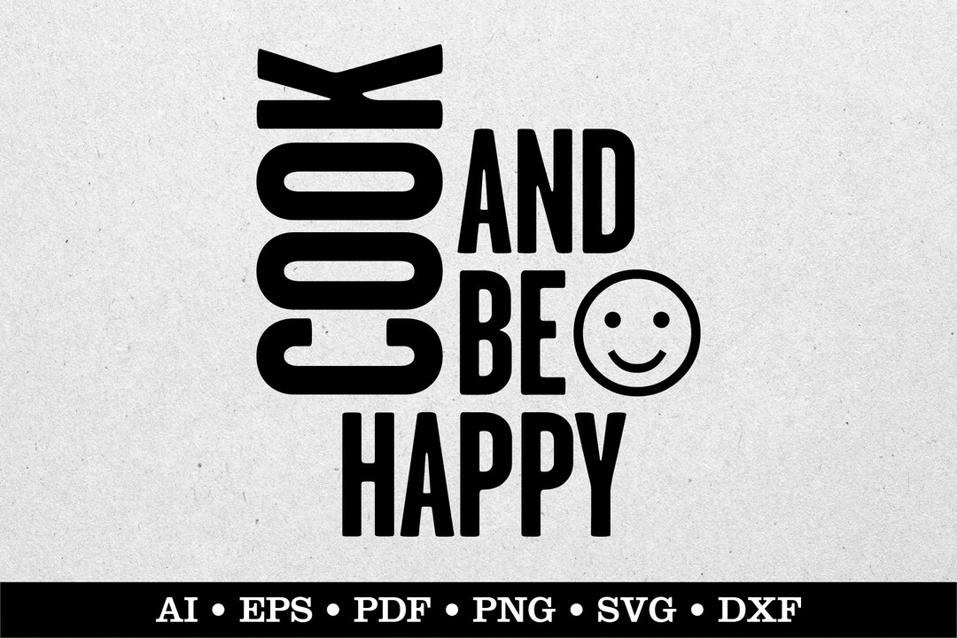 Cook and Be Happy, Chef Svg, Cooking Svg, Chef Gift Svg, Ai Eps Pdf Svg ...