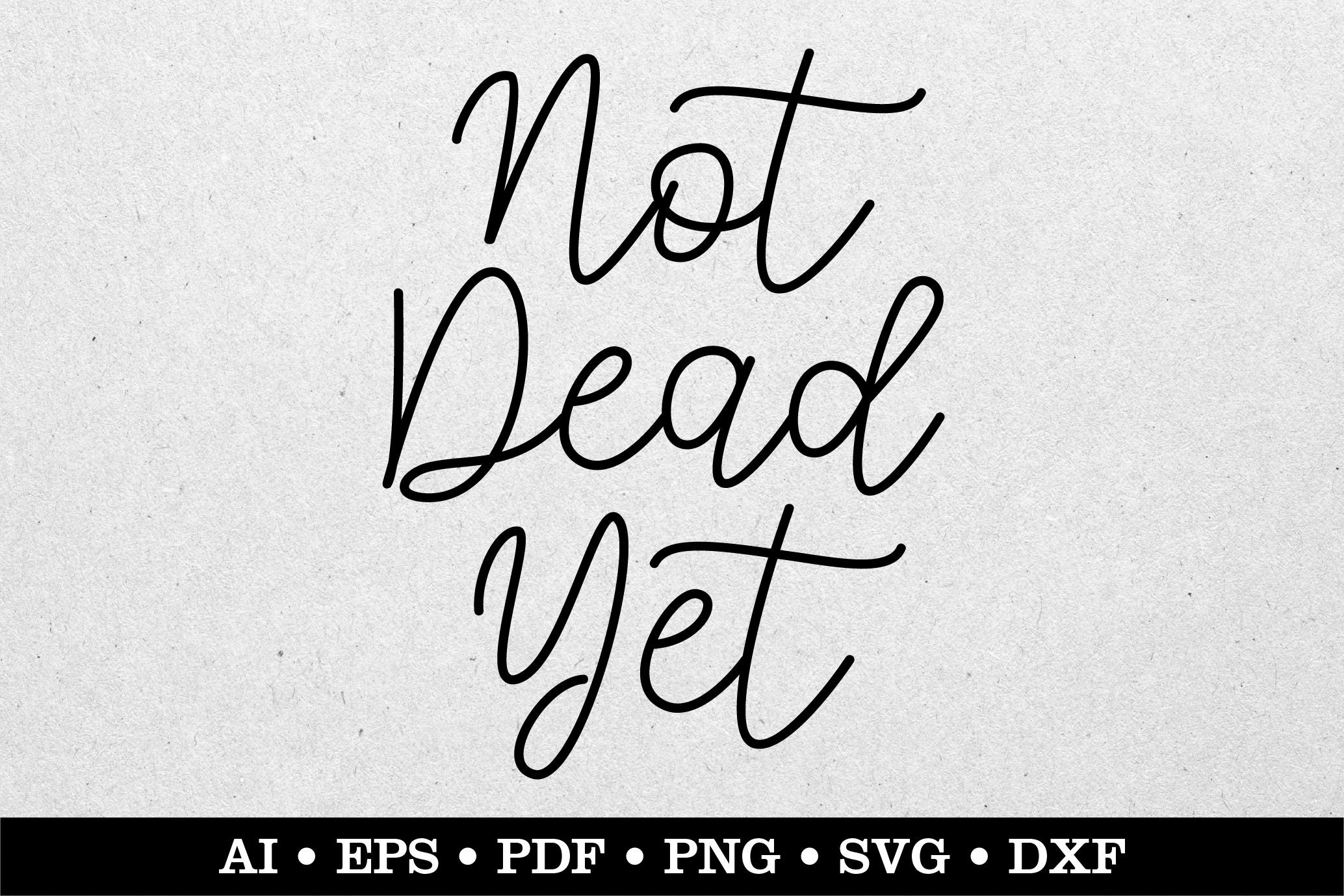 Not Dead Yet Old Person Svg Old Man Svg Grumpy Old Man Svg - Etsy