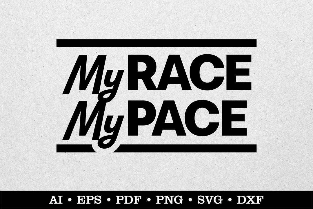 My Race My Pace, Run Svg, Running Svg, Runner Svg, Ai Eps Pdf Svg Png ...