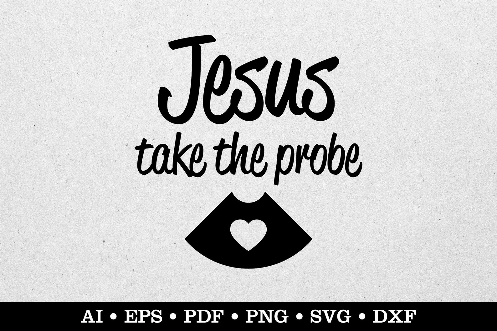 Jesus Take the Probe Svg, Ultrasound Svg, Sonography Svg, Ultrasound ...