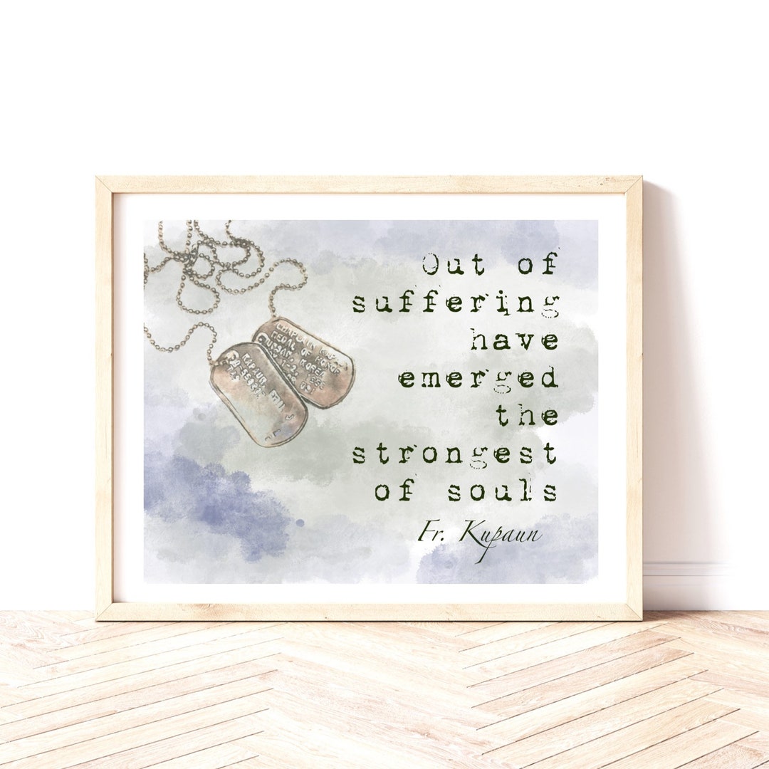 Fr. Kapaun Quote | Military Chaplain Print | Out of Suffering Have ...