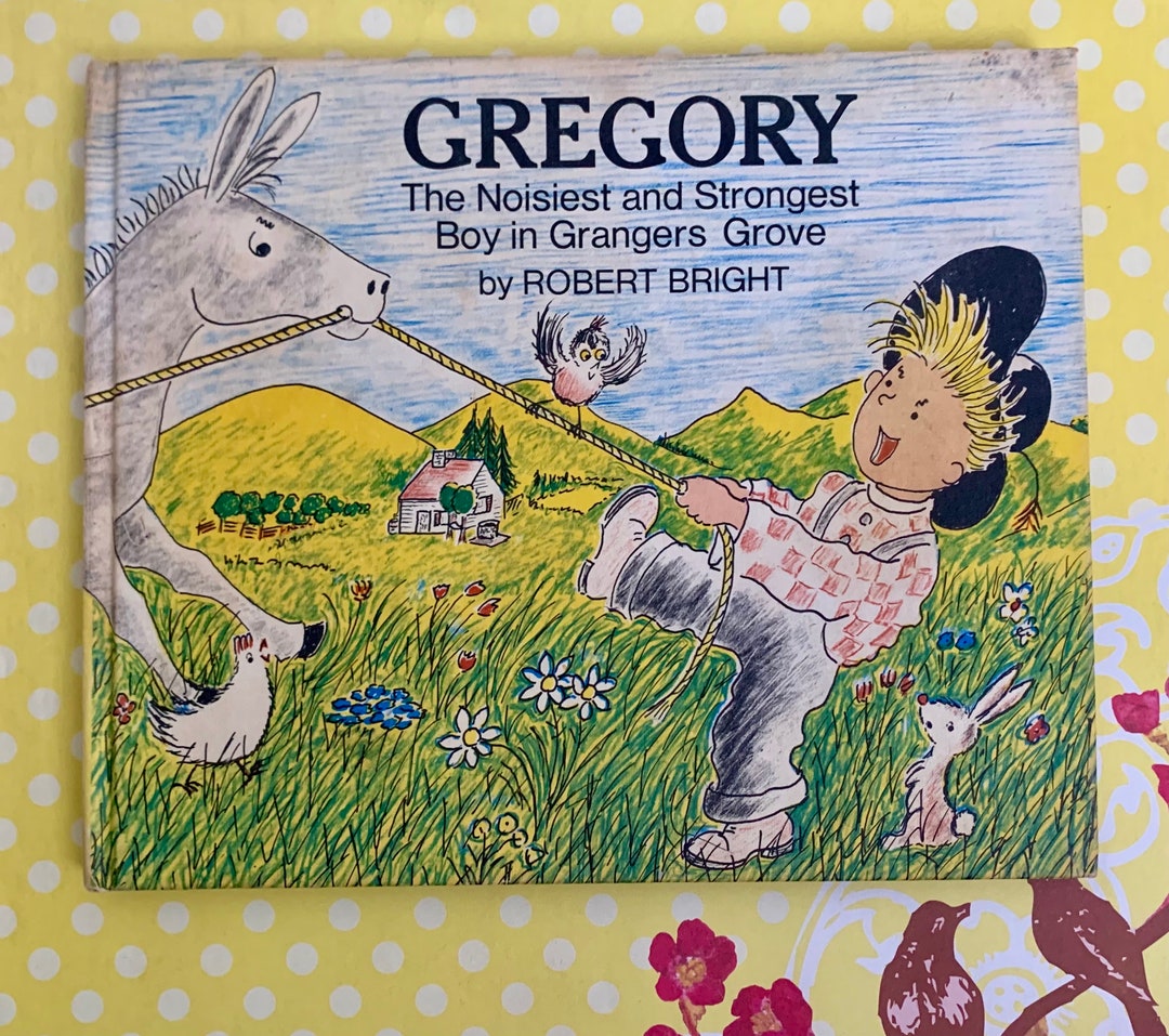 Gregory the Noisiest and Strongest Boy in Grangers Grove Robert Bright ...