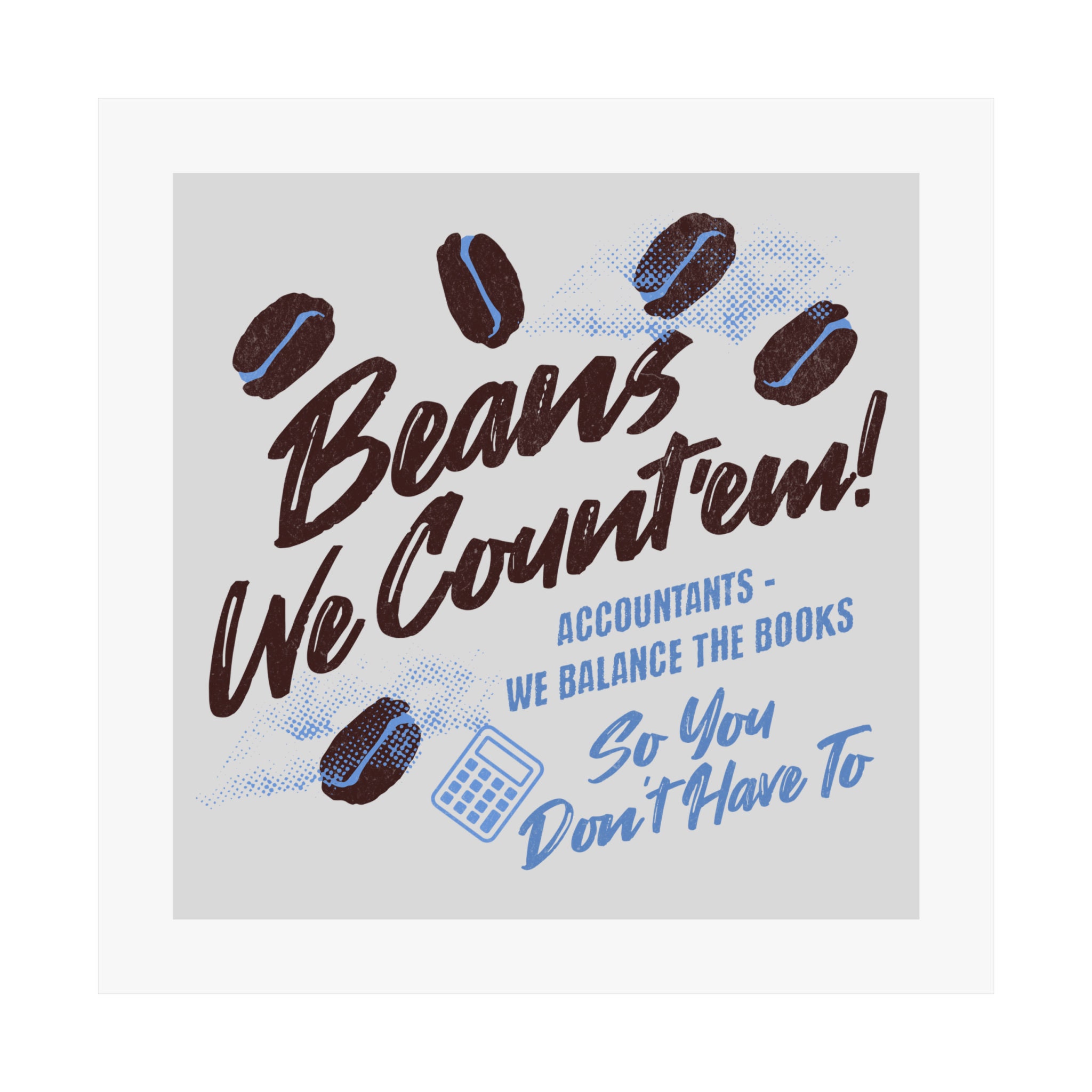 Funny Poster for Accountant Bean Counter Retort beans We Count Em Gift ...