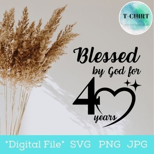 Blessed by God for 40 Years Svg,40th Birthday Svg,digital File Png Jpg ...