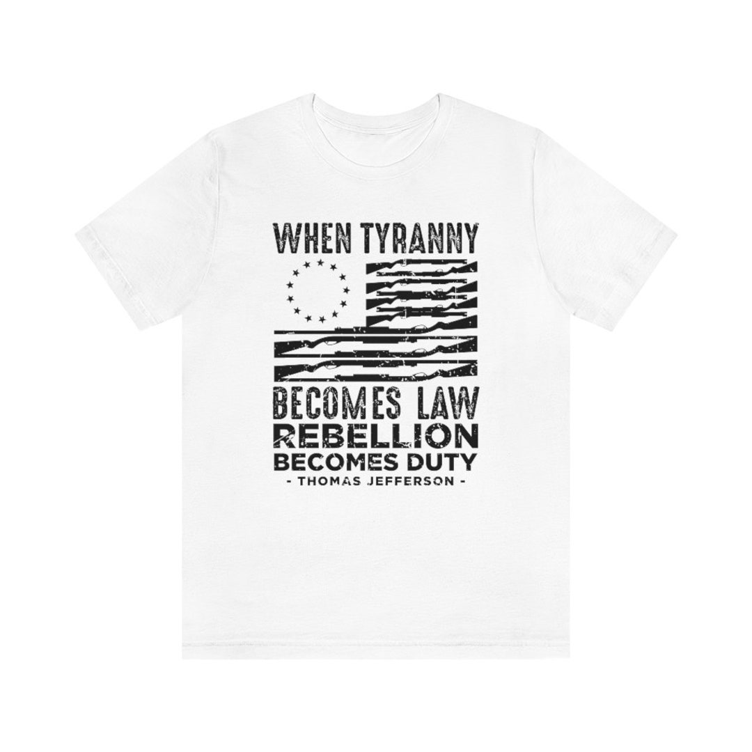 When Tyranny Becomes Law Rebellion Becomes Duty Shirt, Gift for Guys ...