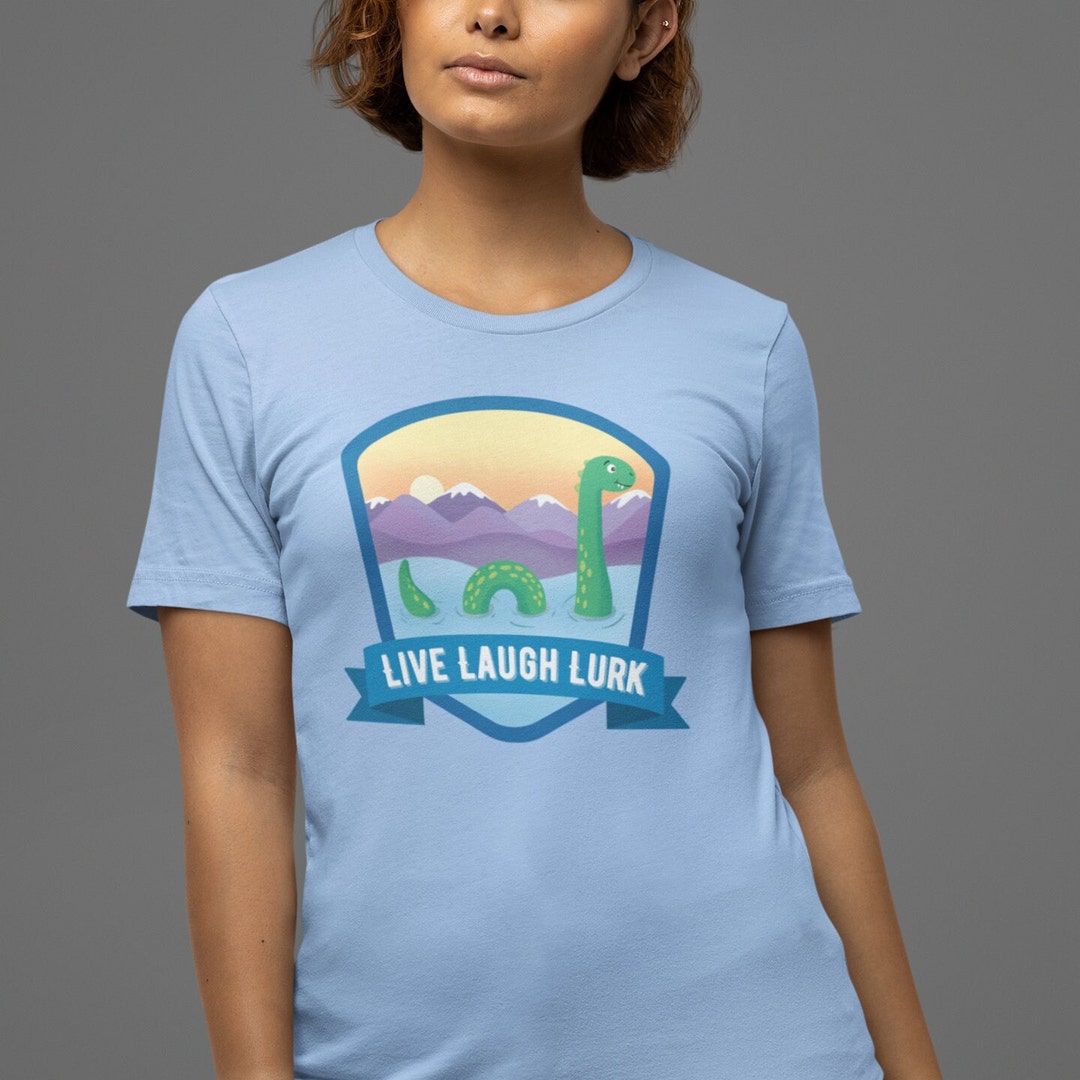 Loch Ness Monster Live Laugh Lurk Tee Unique Cryptid Design Funny T ...