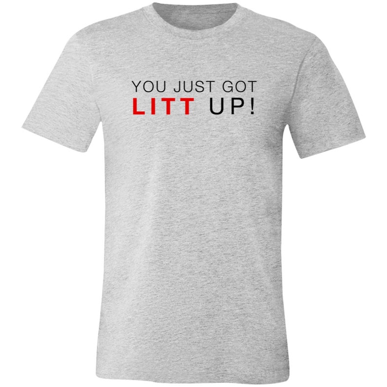 You Just Got Litt up Unisex T-shirt Suits Fan Gift Louis Litt Quote Harvey Specter Funny Lawyer ...