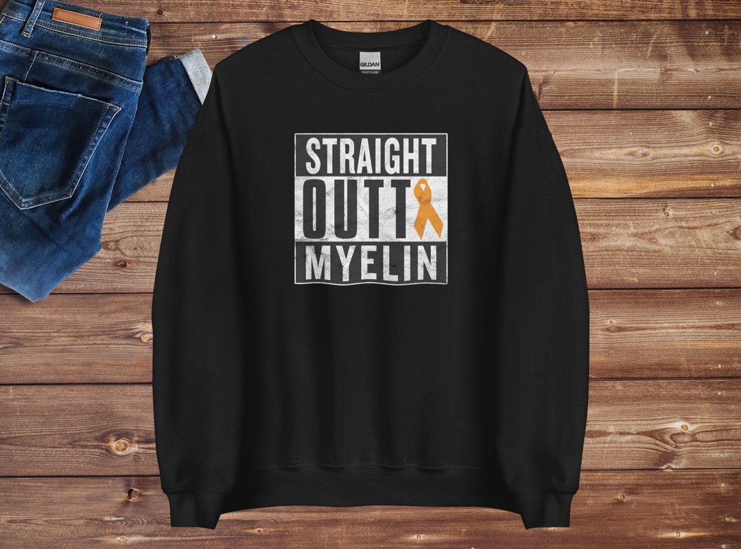 MS Shirt, Straight Outta Myelin Sweatshirt, Multiple Sclerosis ...