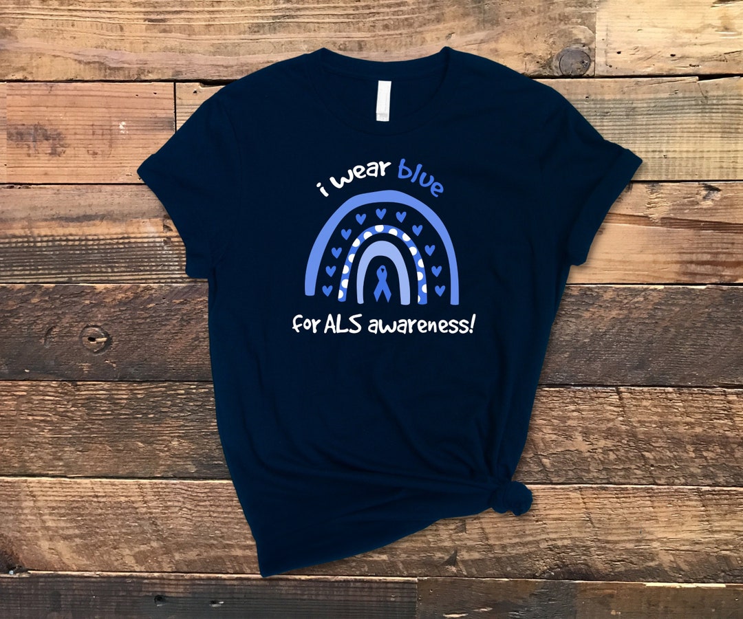 ALS Shirt, I Wear Blue for ALS Awareness, ALS Awareness Shirt, Als ...