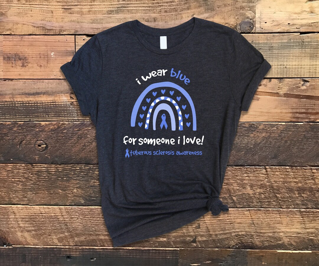 TSC Shirt, I Wear Blue for Someone I Love Shirt, Tuberous Sclerosis ...