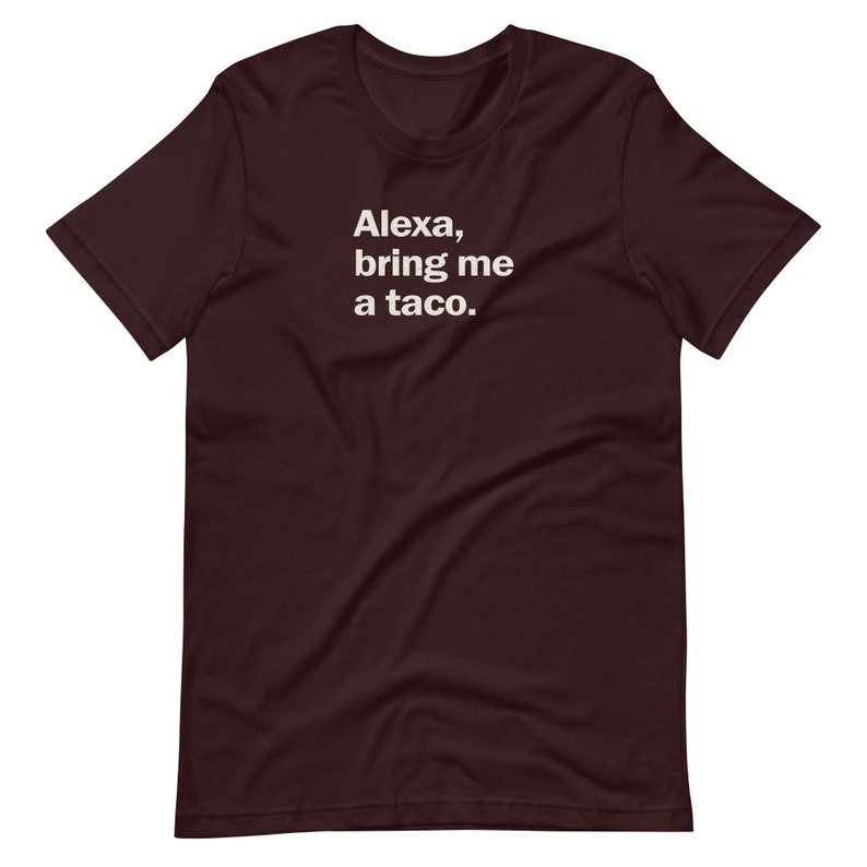 Alexa Bring Me A Taco Shirt Super Soft Bella Canvas T-shirt - Etsy