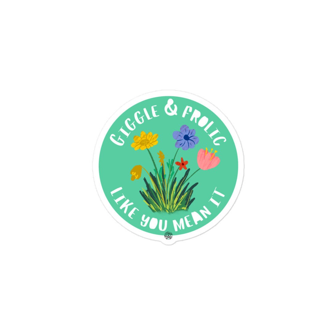 Giggle and Frolic Like You Mean It Flowers and Good Vibes Stickers by ...