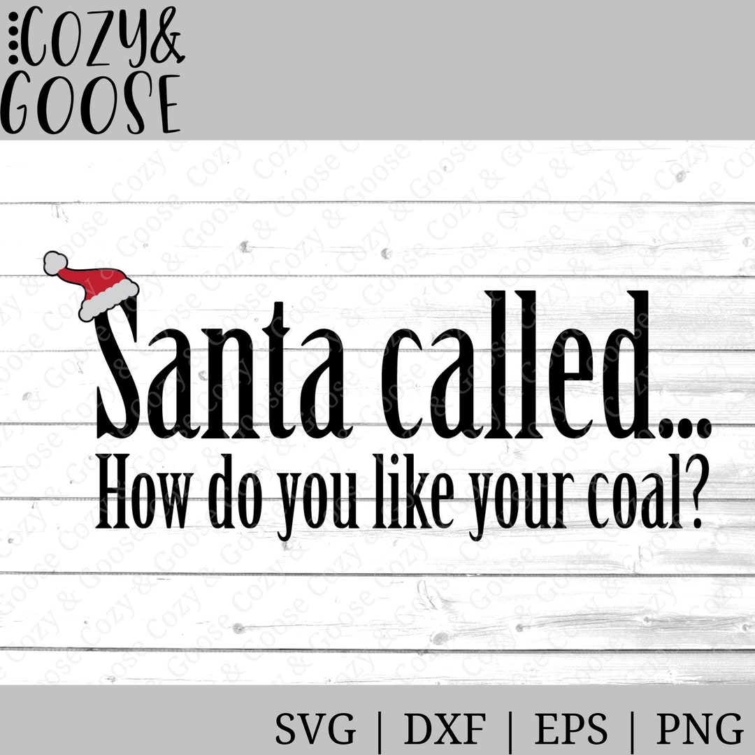 Santa Called SVG How Do You Take Your Coal SVG - Santa PNG - Funny ...