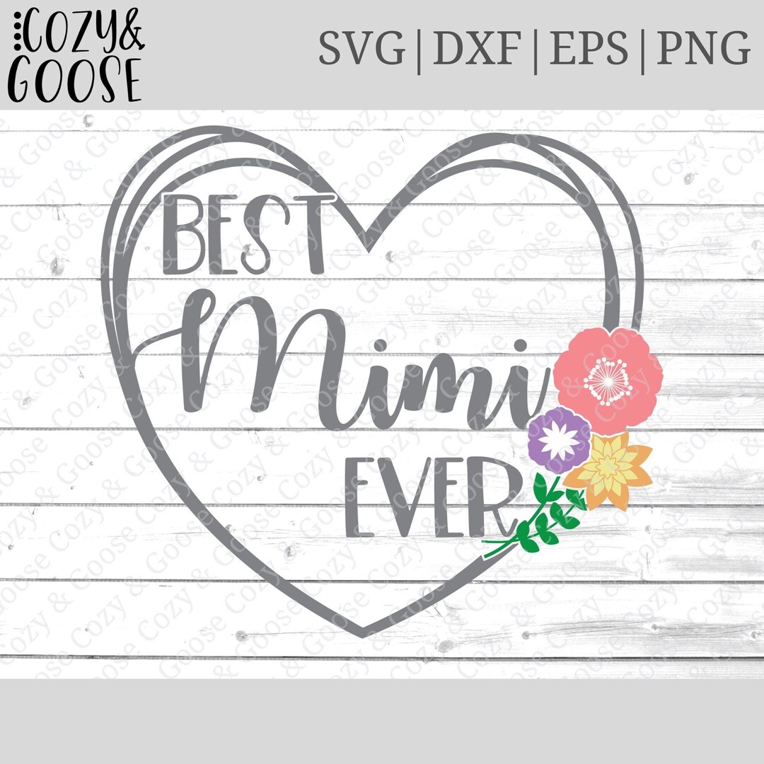 Best Mimi Ever SVG - Happy Mother's Day SVG - Heart and Flowers SVG ...