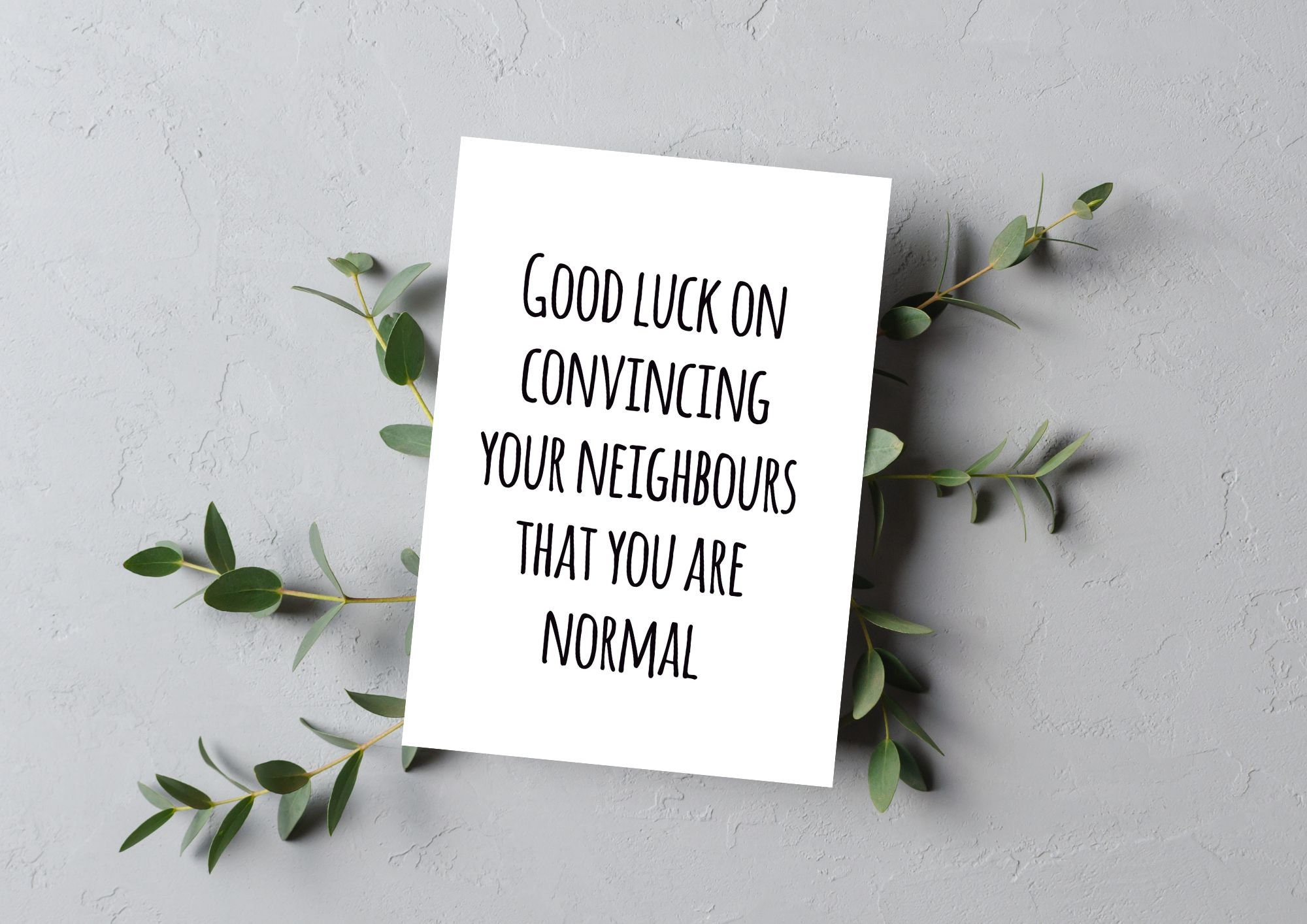 Boho Style Funny New Home Card, Good Luck Convincing Your Neighbours ...