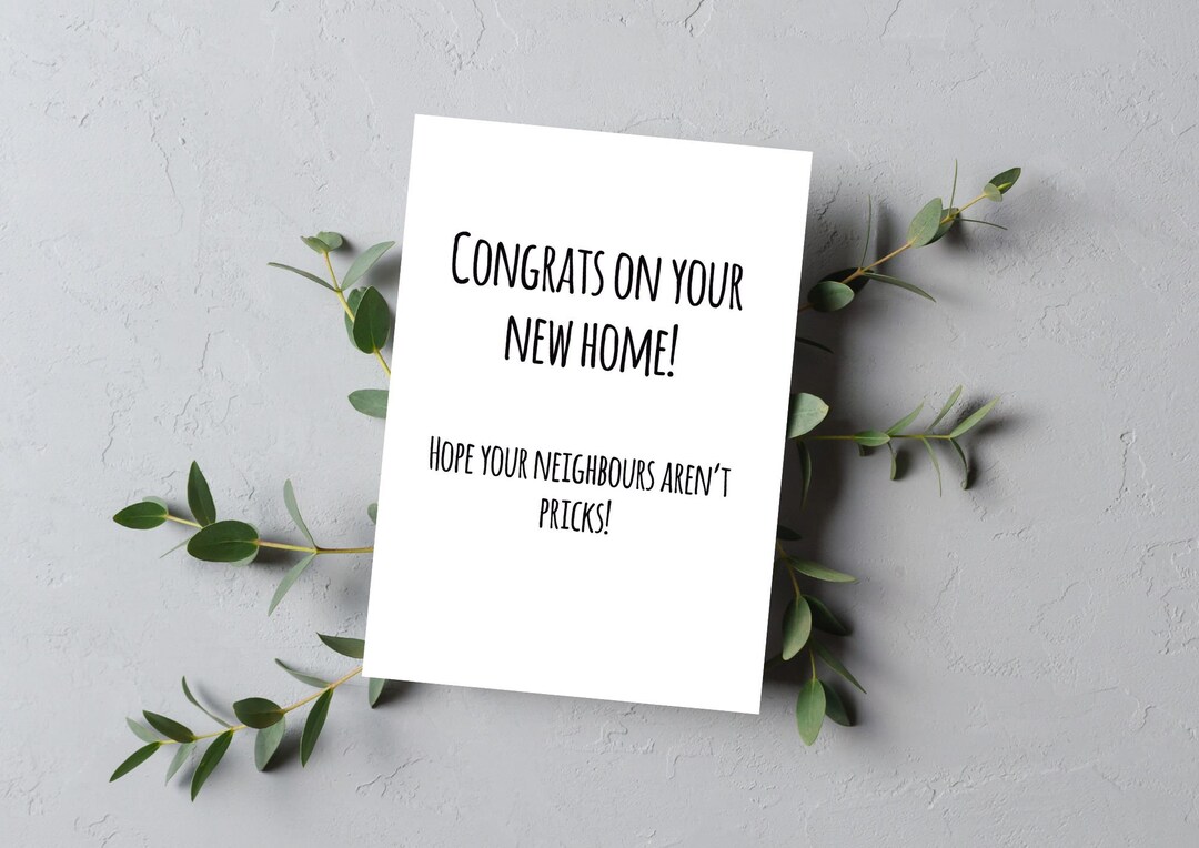 Funny New Home Card, Congrats on Your New Home...hope Your Neighbours ...