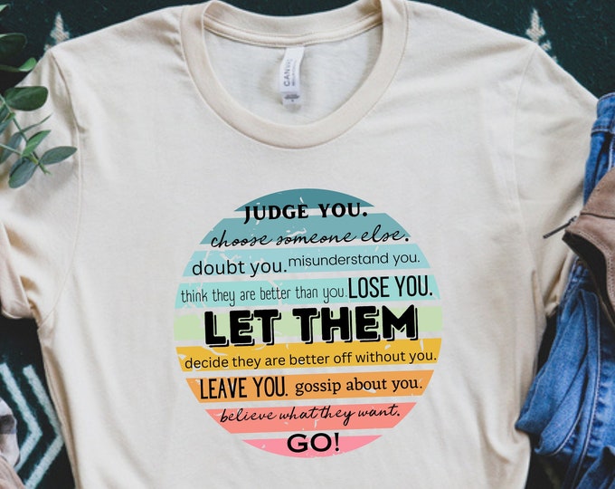 LET THEM Shirt, Let Them Judge You, Let Them Leave, Let Them Go Shirt ...