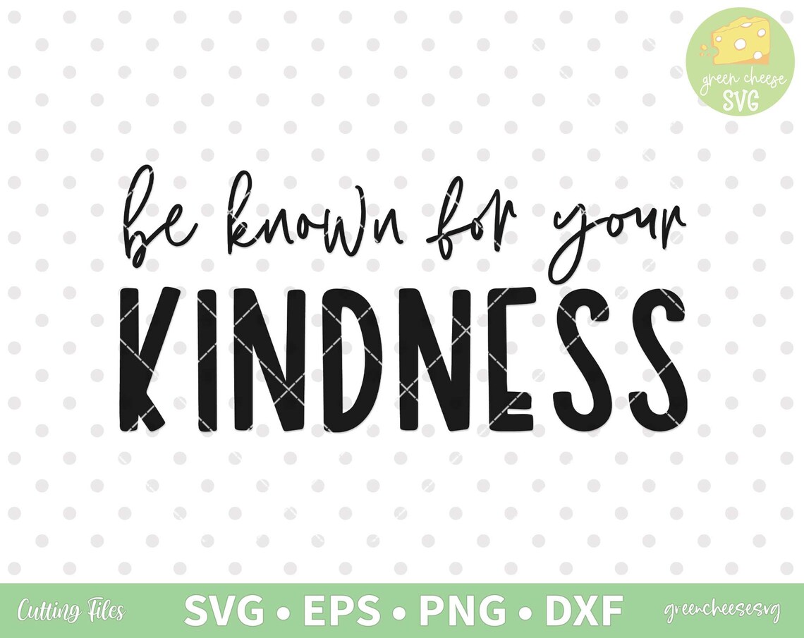 Be Known for Your Kindness SVG Kindness SVG Choose Kindness - Etsy