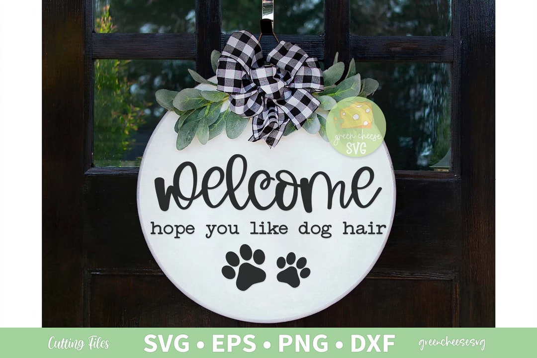 Welcome Hope You Like Dogs Hair, Dog Sign SVG, Round Front Door Sign ...