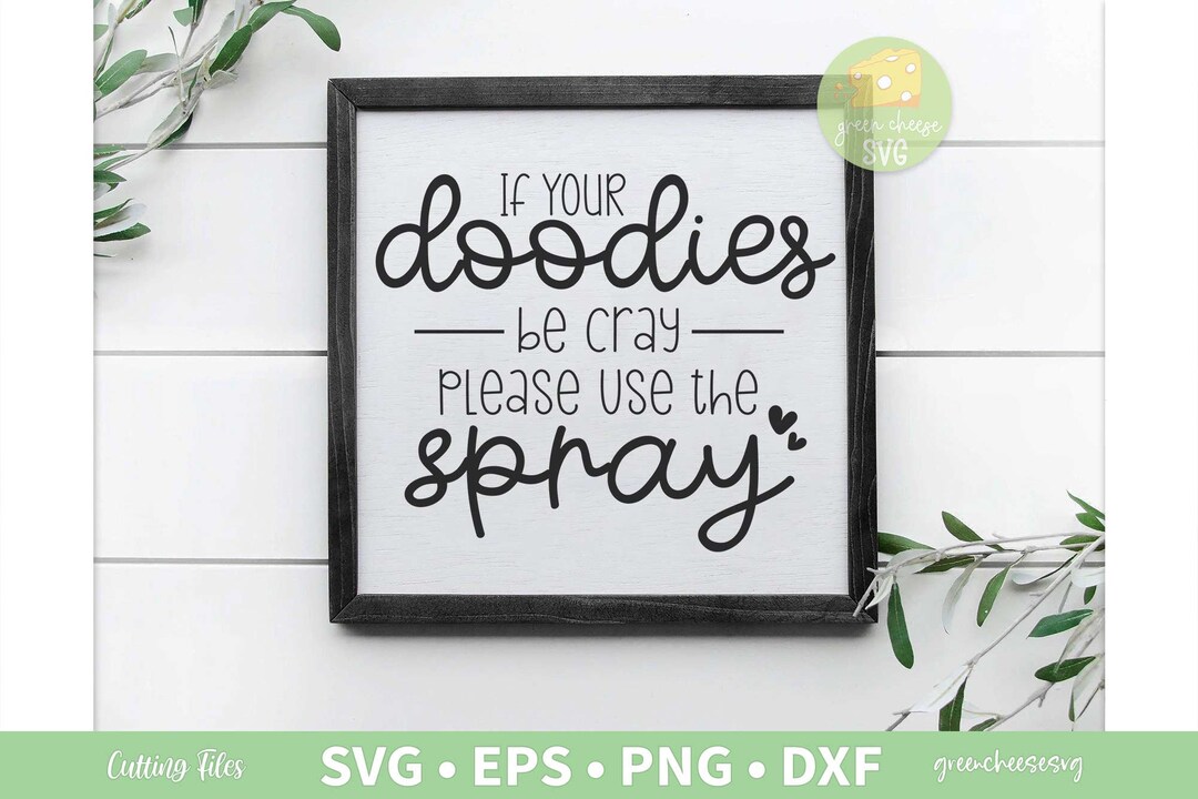 If Your Doodies Be Cray Please Use the Spray Svg, Funny Bathroom Sign ...