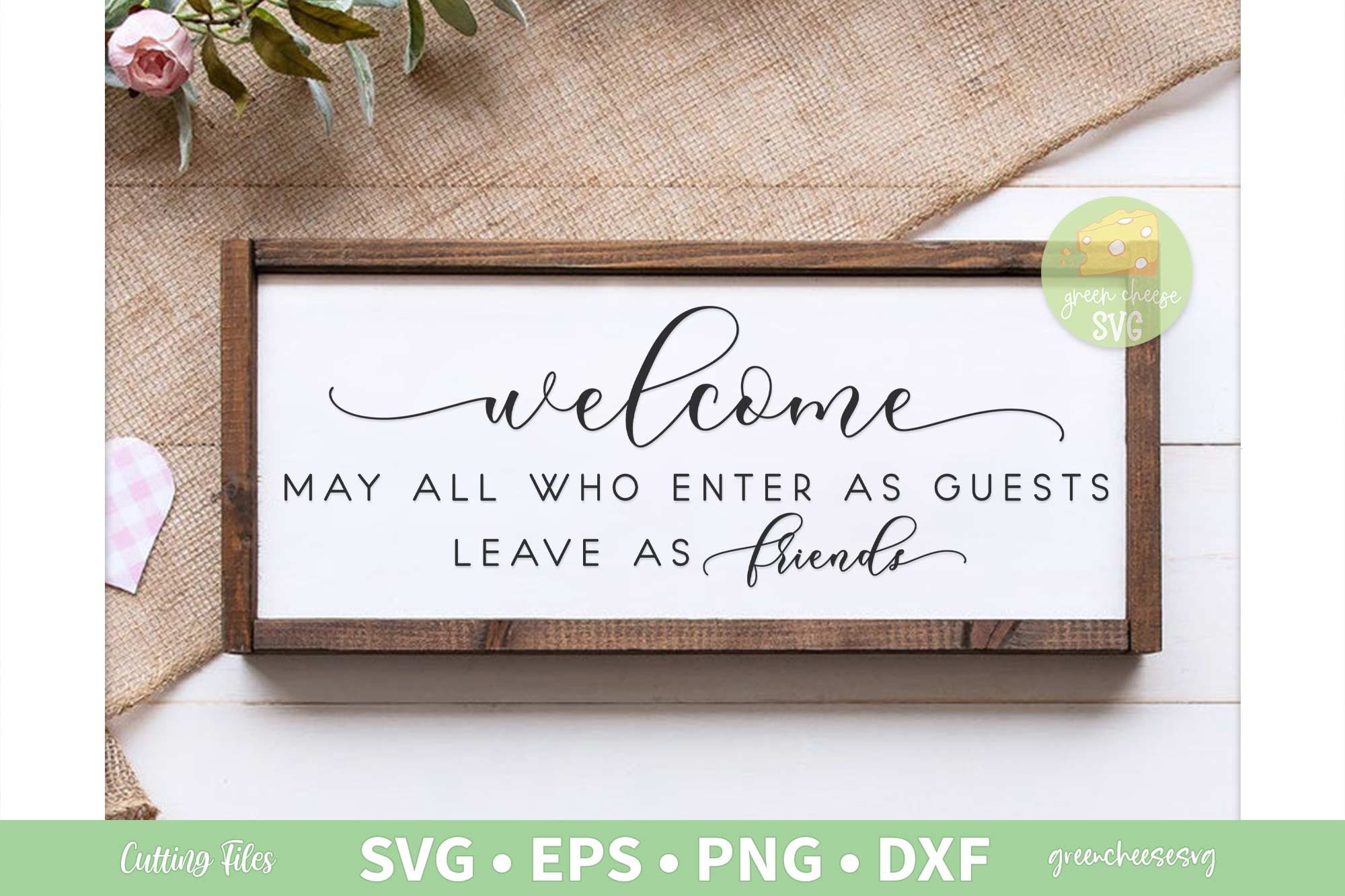 Welcome May All Who Enter as Guests Leave as Friends, Welcome Svg ...