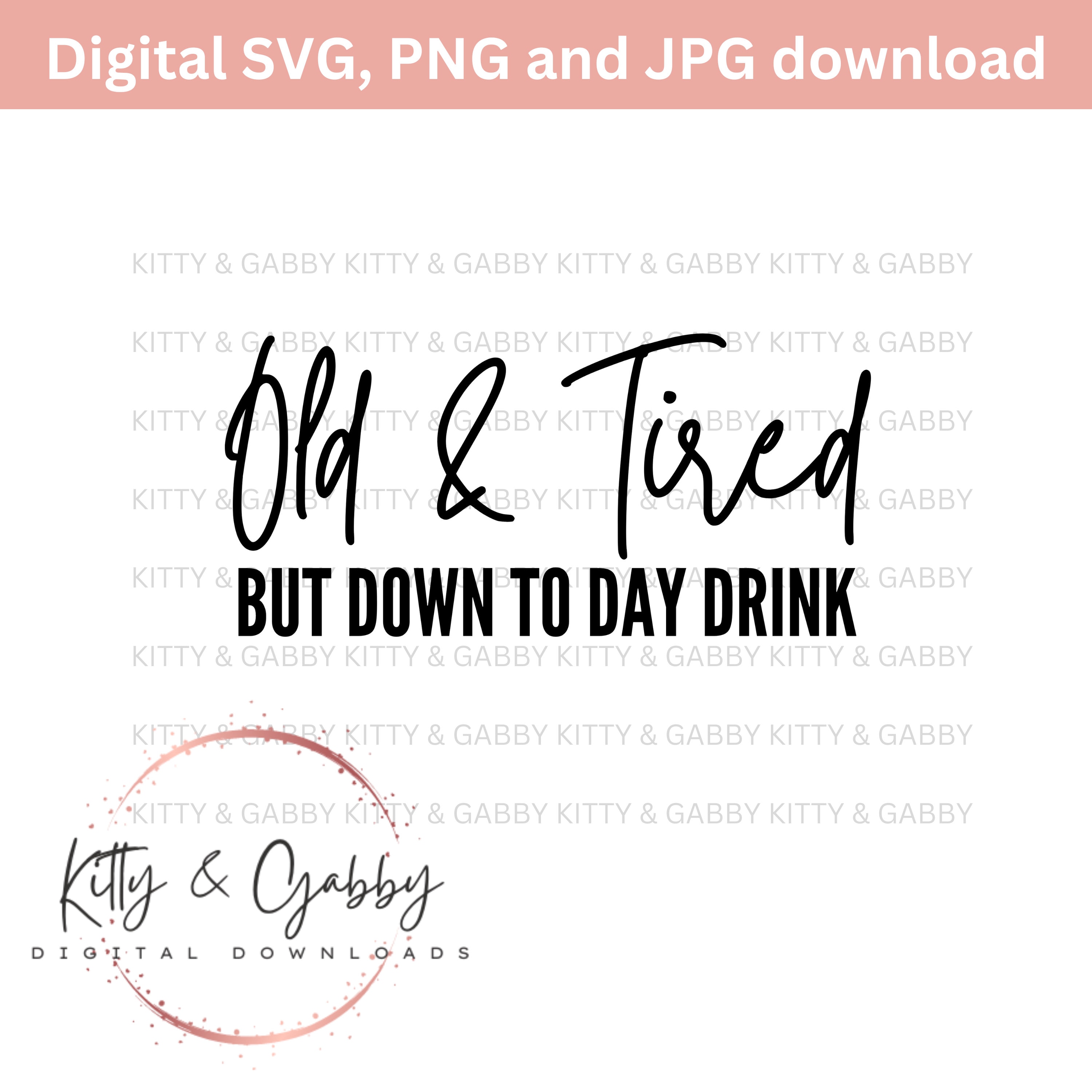 Old and Tired but Down to Day Drink Svg, Old and Tired Svg, Day ...