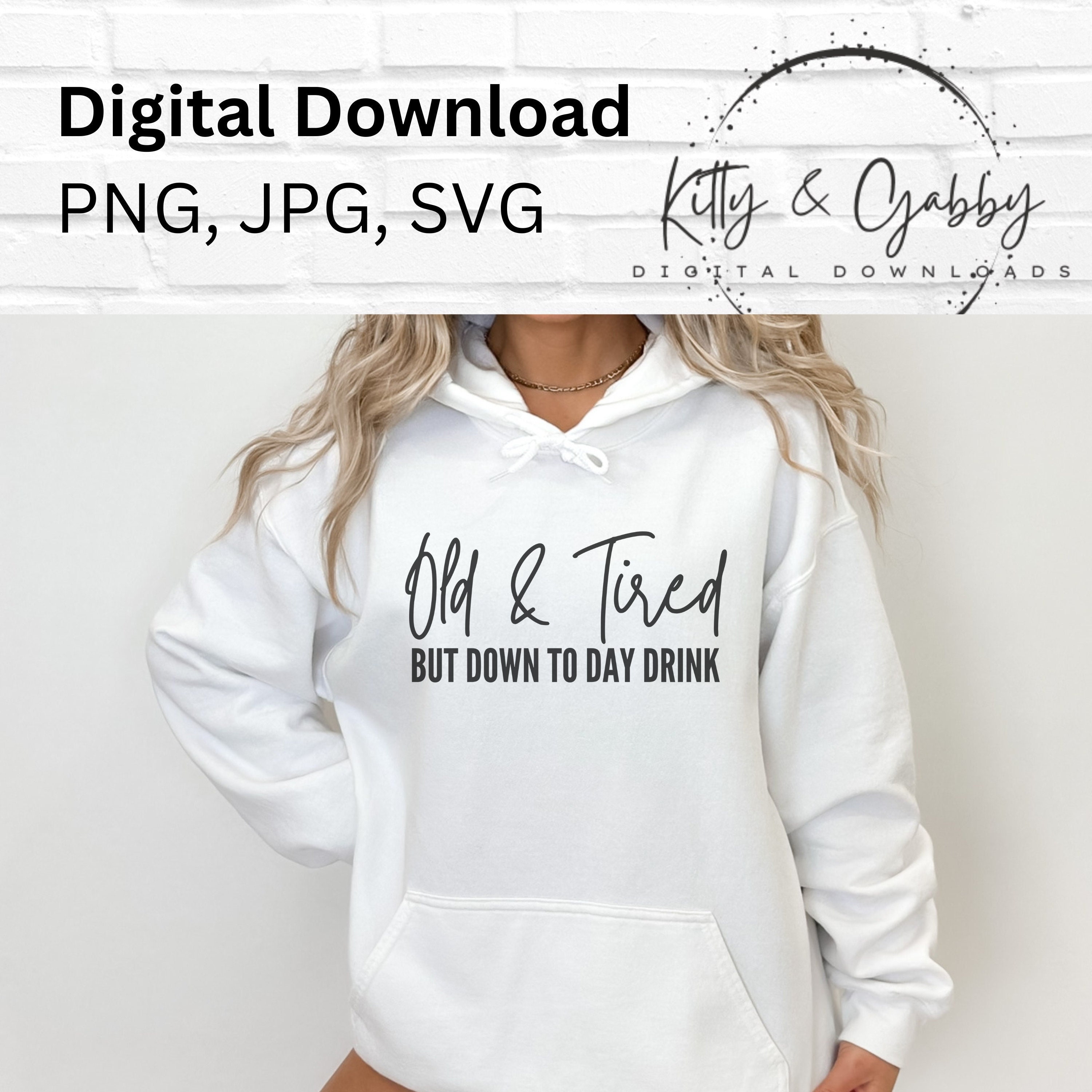 Old and Tired but Down to Day Drink Svg, Old and Tired Svg, Day ...