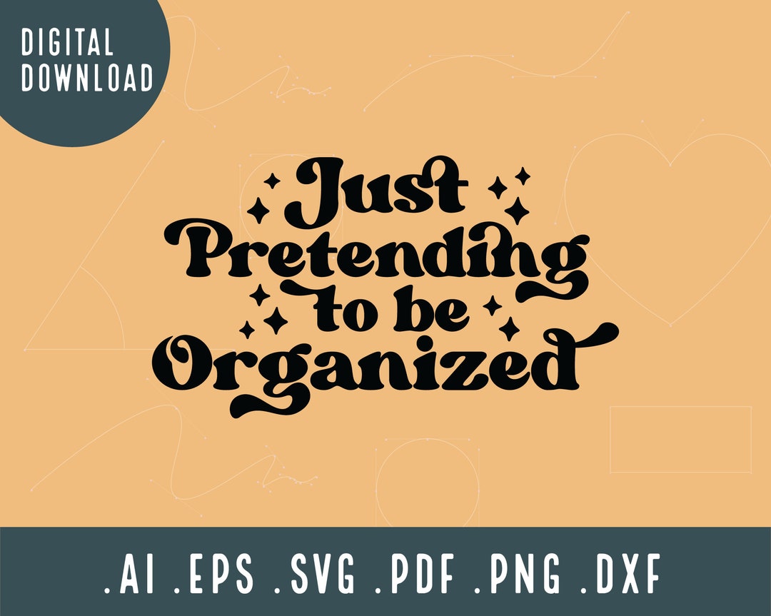 Pretending to Be Organized SVG | Organization SVG | Sarcastic Svg Cut ...