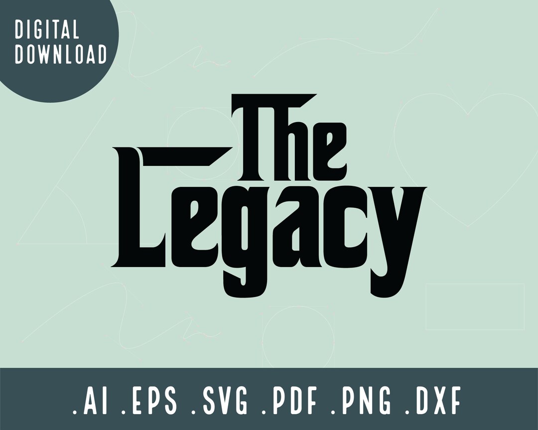 The Legacy SVG | Legend and Legacy Father's Day SVG | First Father's ...