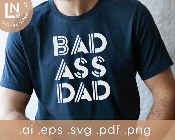 Bad Ass Dad SVG Dad Svg PNG Father's Day SVG Badass - Etsy