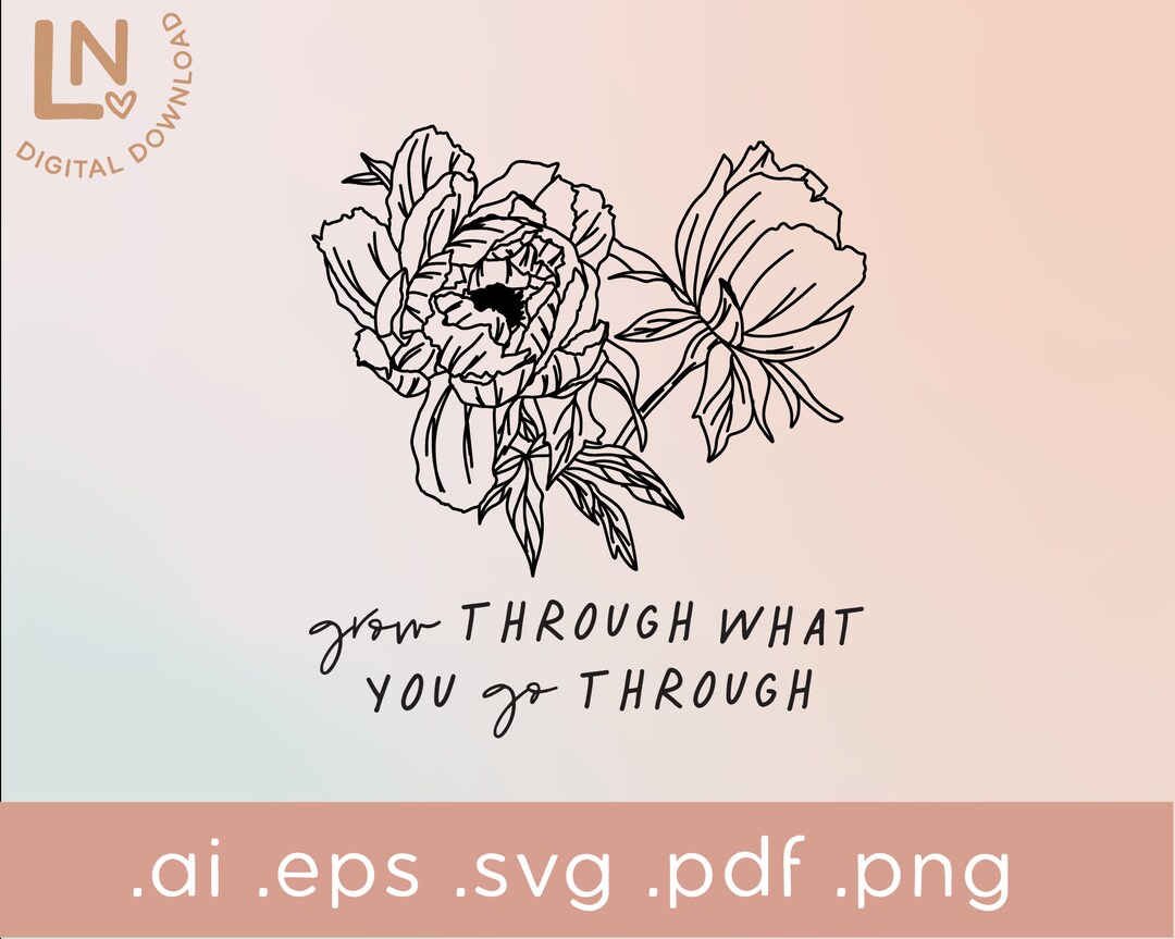 Grow Through What You Go Through SVG | Inspirational Svg | Floral SVG ...