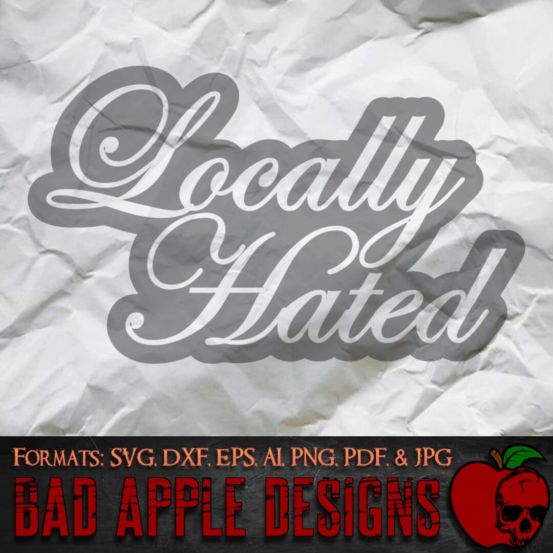 Locally Hated 1 - High Resolution Svg, AI, Png and MORE! - Etsy
