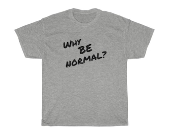 Why Be Normal Shirt | Etsy