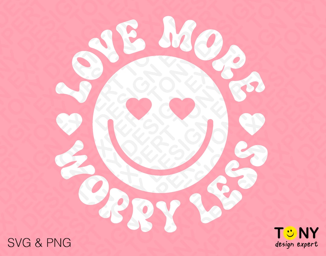 Love More Worry Less Svg, Cute Love Smile Valentine's Day Svg Positive ...