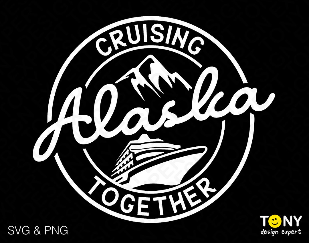 Alaska Cruising Together Svg Png, Family Cruise Svg, Alaska Cruise Svg ...