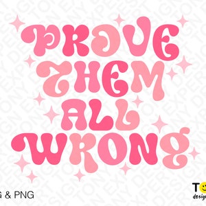 Prove Them All Wrong Svg Png, Self Love Svg, Inspirational Quote Svg ...