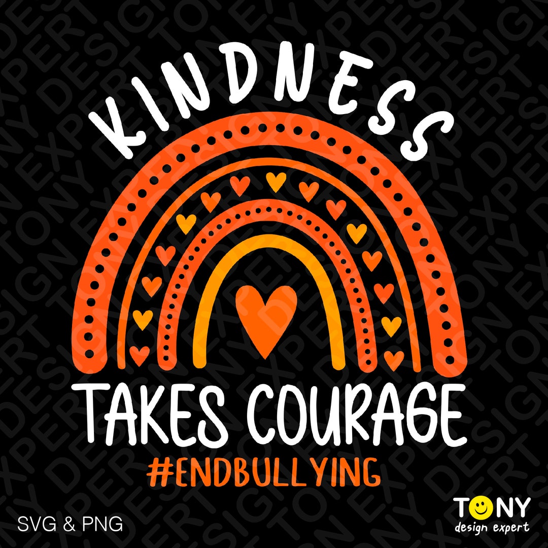 Kindness Takes Courage Svg Png, End Bullying Svg, Anti Bullying Svg ...