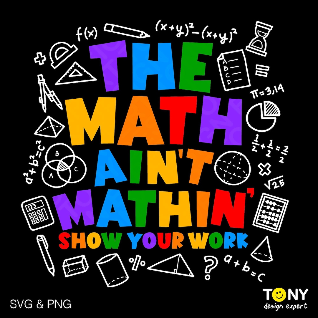The Math Ain't Mathin’ Show Your Work Svg Png, Math Lover Svg, Math ...
