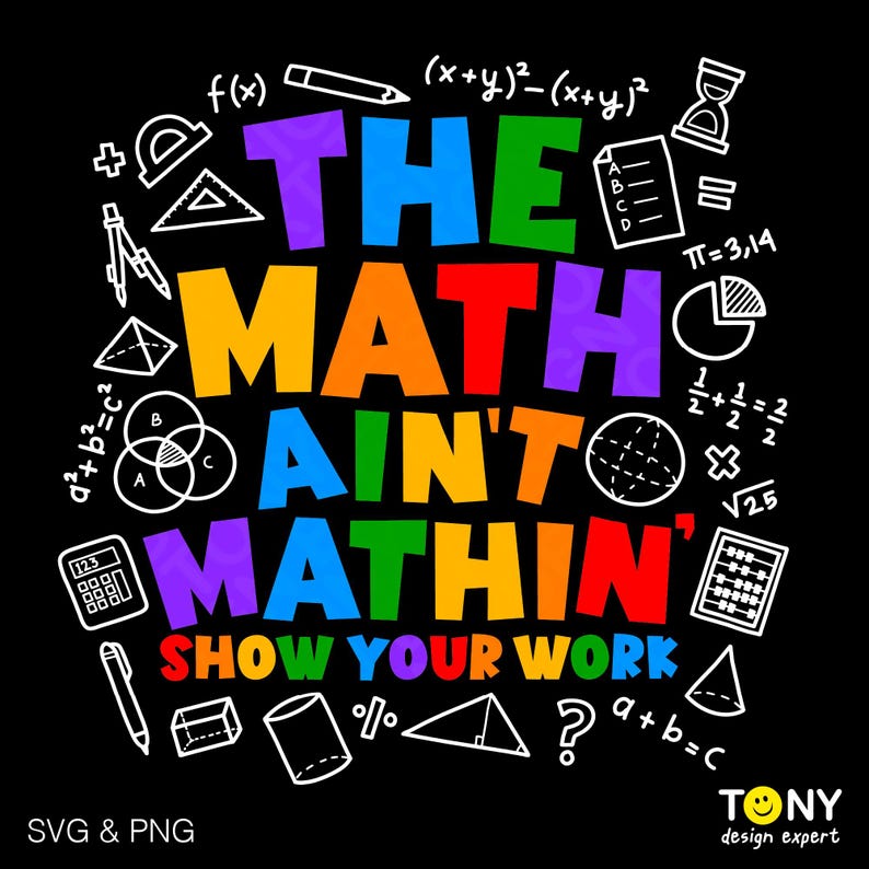 The Math Ain't Mathin’ Show Your Work Svg Png, Math Lover Svg, Math ...