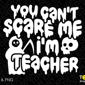 You Can't Scare Me Svg Png I'm a Teacher Svg - Etsy