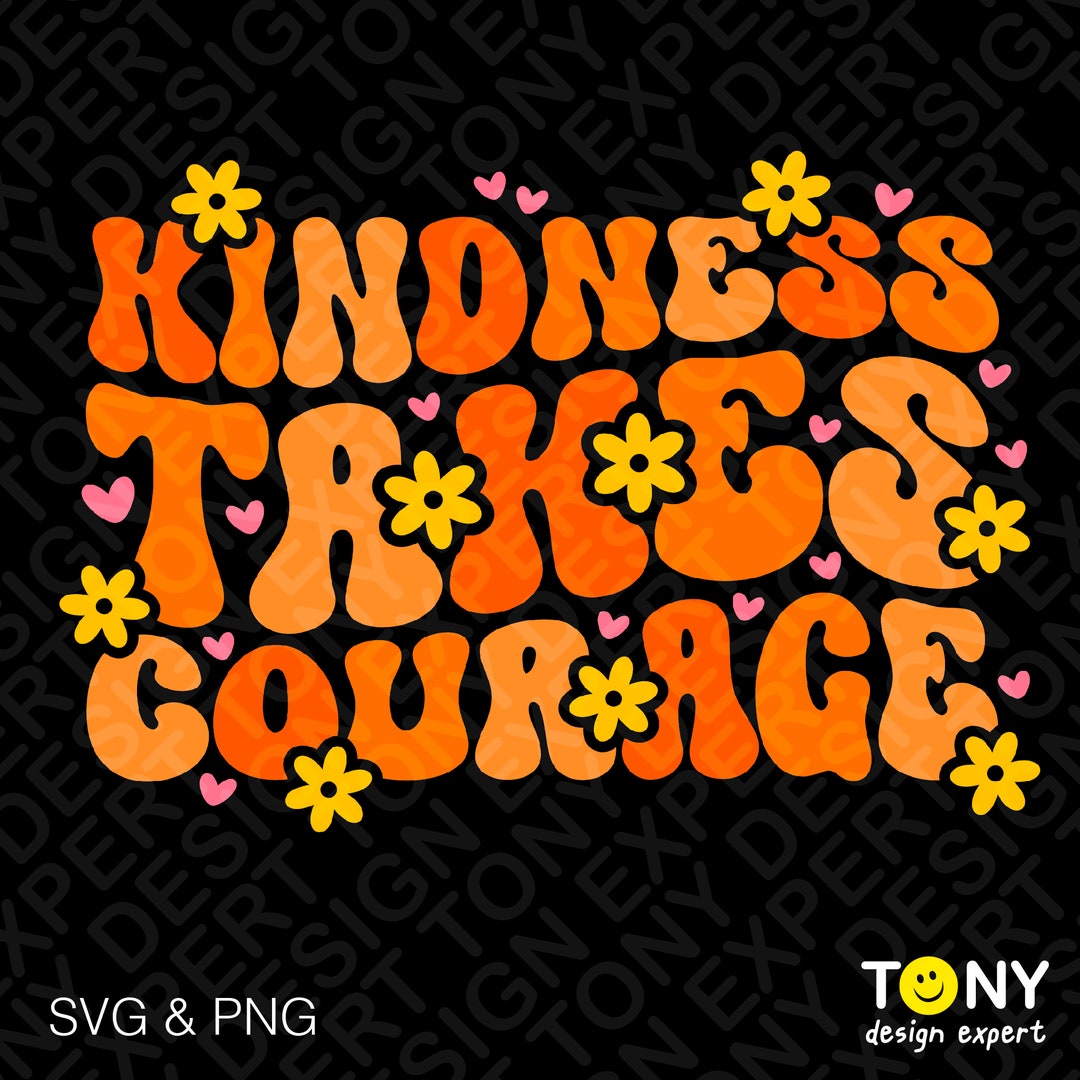 Kindness Takes Courage Svg Png, End Bullying Svg, Anti Bullying Svg ...