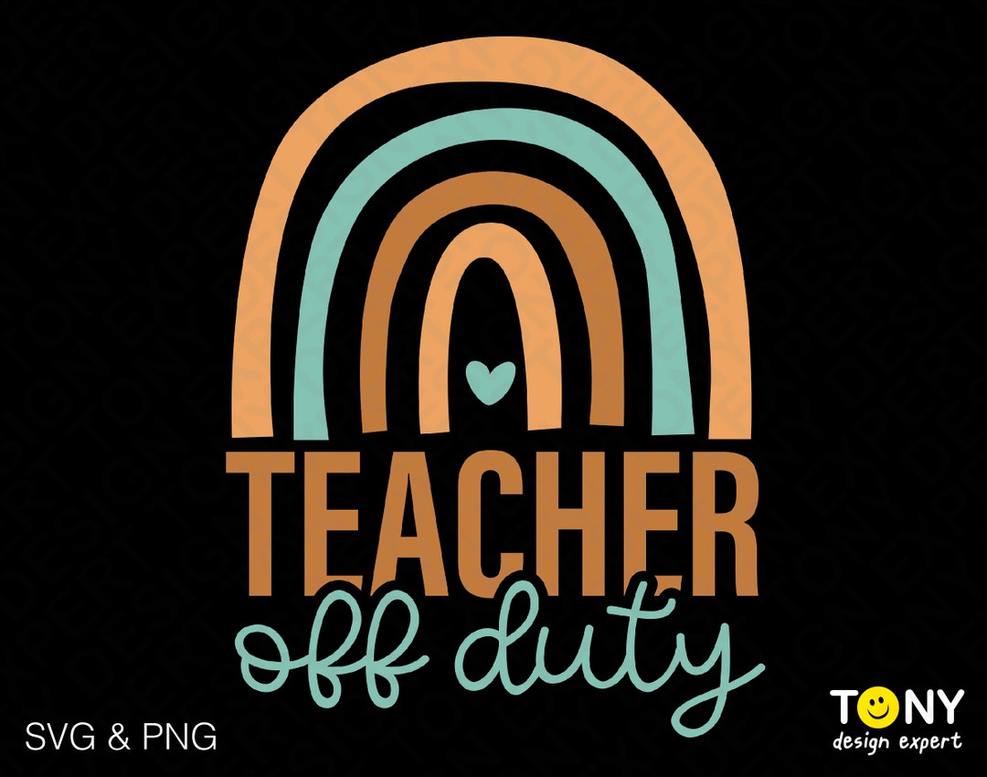 Teacher off Duty Svg Png, End of School Svg, Last Day of School Svg ...