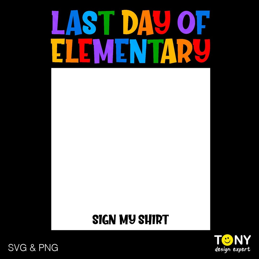 Sign My Shirt Svg Png, Last Day of Elementary School Svg, Autograph ...
