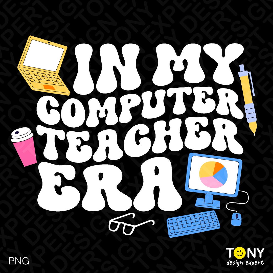In My Computer Teacher Era Png, Funny Computer Teacher Png, Computer ...