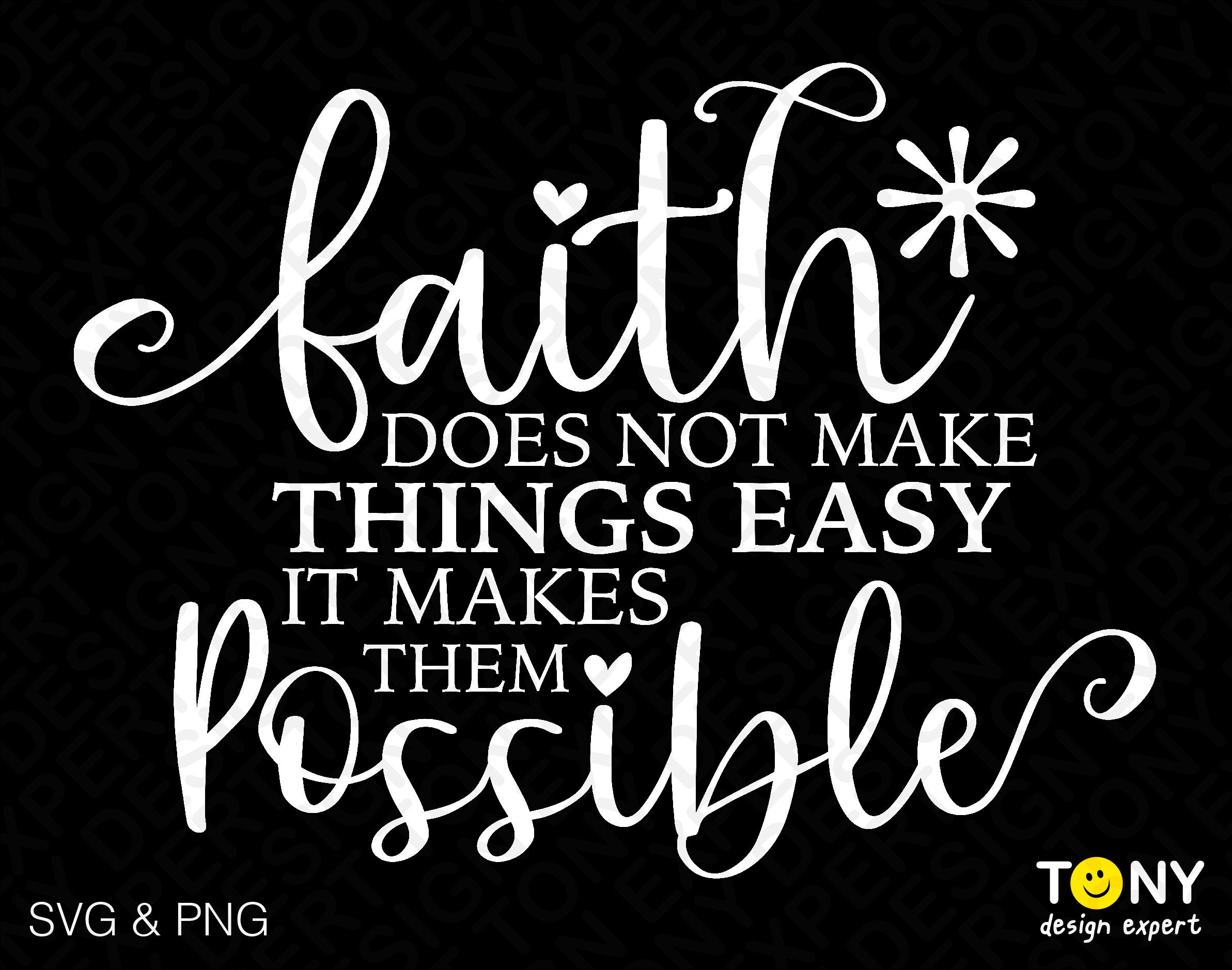 Faith Does Not Make Things Easy It Makes Them Possible Svg Png, Faith ...