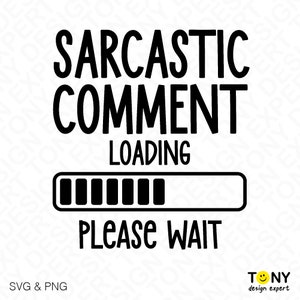 Sarcastic Comment Loading Svg Png, Loading Please Wait Svg, Funny Adult Humor Svg, Sarcasm Svg ...