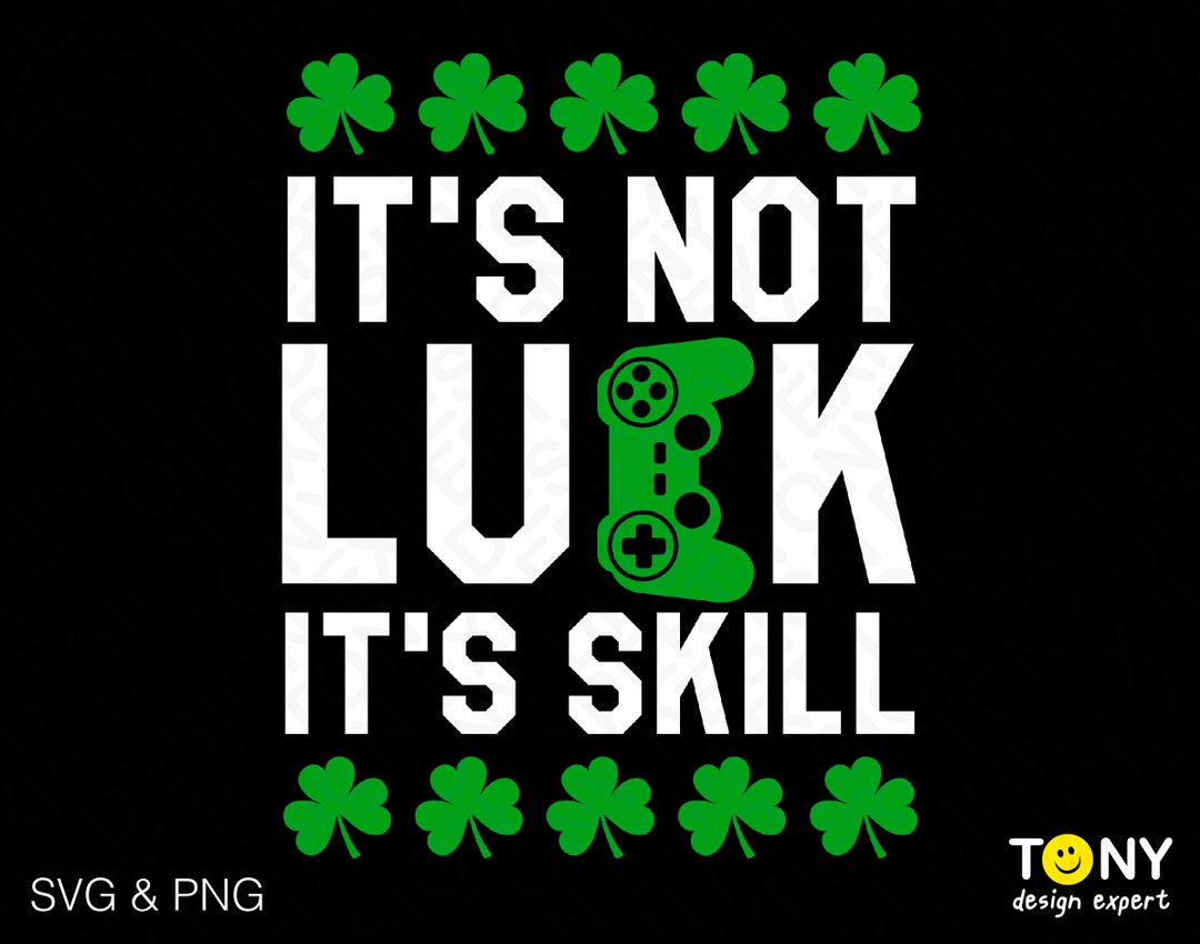 It’s Not Luck It’s Skill SVG PNG: Funny St Patrick's Irish Gamer ...