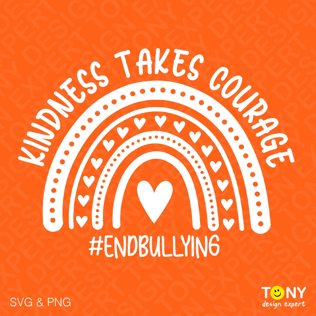 Kindness Takes Courage Svg Png, End Bullying Svg, Anti Bullying Svg ...